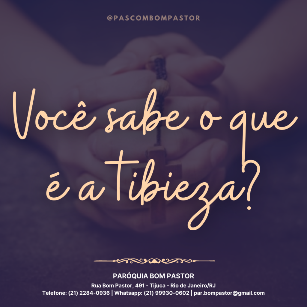 Você sabe o que é a tibieza? • Paróquia Bom Pastor
